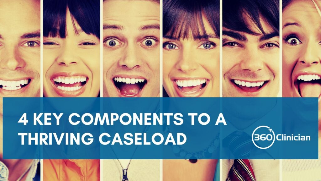 The 4 Key Components To A Thriving Caseload 360Clinician
