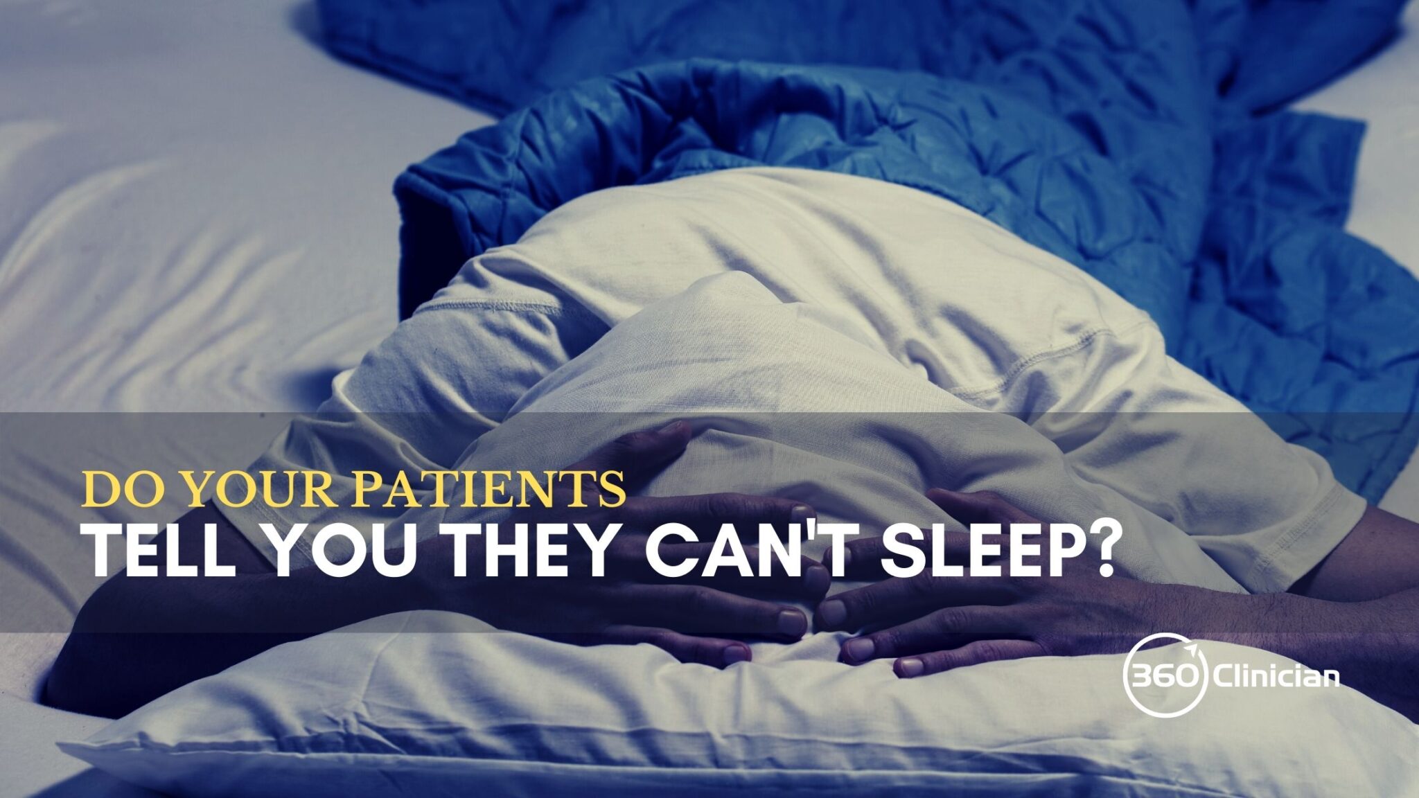 Do Your Patients Tell You They Cannot Sleep? - 360Clinician
