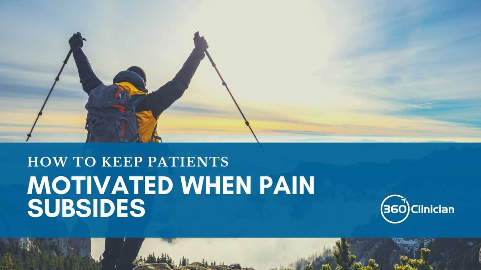 How to Keep Patients Motivated When Pain Subsides – 360Clinician